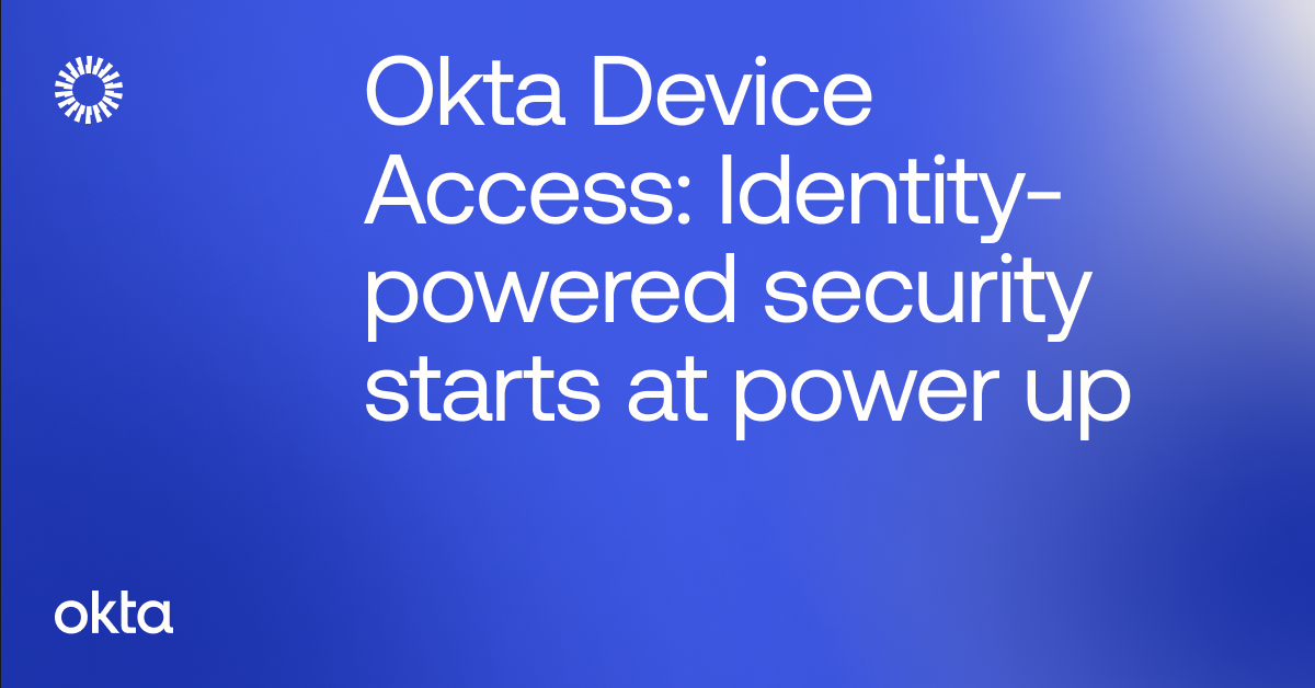 Okta Device Access: Identity-powered security starts at power up